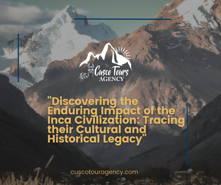 Discovering the Enduring Impact of the Inca Civilization: Tracing their ...